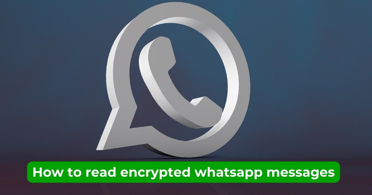 How to Read Encrypted Whatsapp Messages